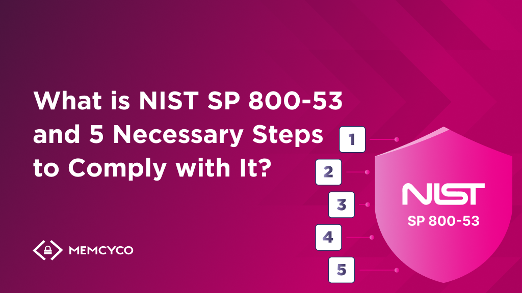 What is NIST SP 800-53 and 5 Necessary Steps to Comply with It? What is NIST SP 800-53 and 5 Necessary Steps to Comply with It?