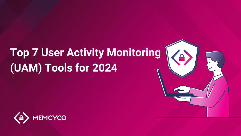 Top 7 User Activity Monitoring (UAM) Tools for 2024 | Memcyco Top 7 User Activity Monitoring (UAM) Tools for 2024 | Memcyco